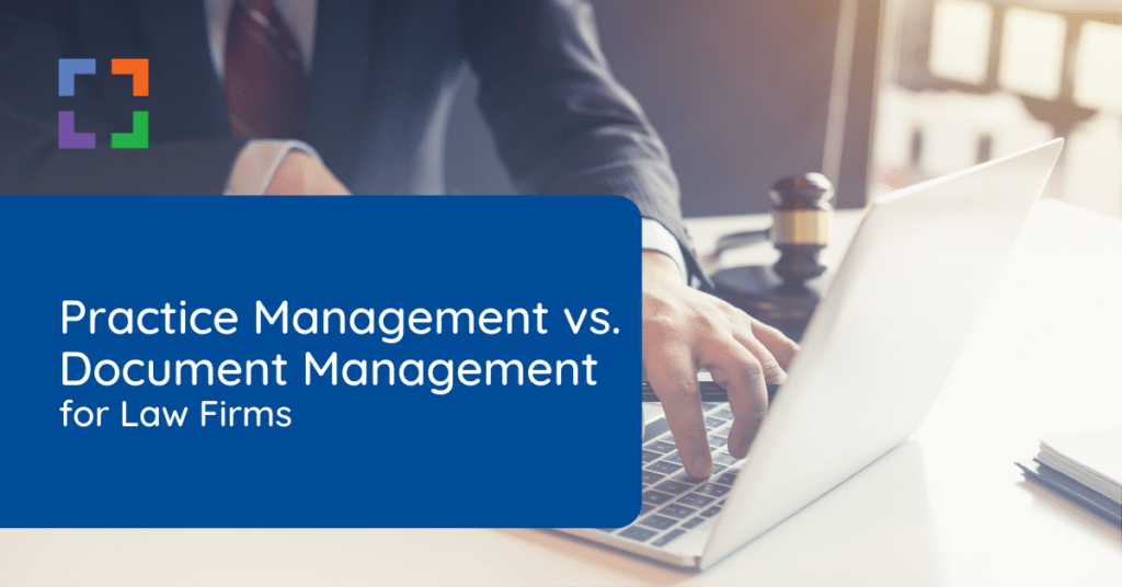 Legal Practice Management vs. Document Management - What's the Difference?