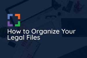 How to Organize Your Legal Files | A Guide for Law Firms