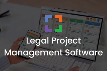 Legal Project Management Software: Leveraging Technology to Progress