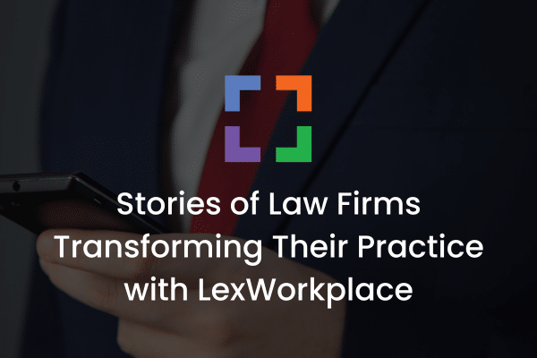 From Clutter to Clarity: Real Stories of Law Firms Transforming Their Practice with LexWorkplace ...